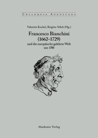 Francesco Bianchini (1662-1729) und die europäische gelehrte Welt um ...