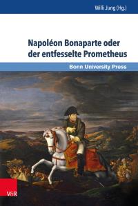 Napoléon Bonaparte oder der entfesselte Prometheus | Buch 978-3-8471-0367-7