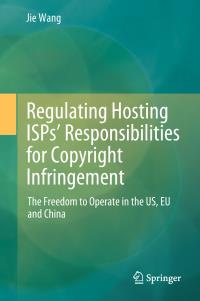 Regulating Hosting ISPs’ Responsibilities for Copyright Infringement ...
